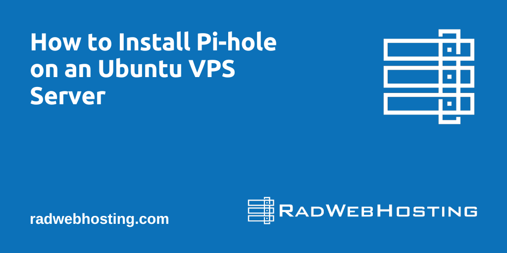 How To Install Pi-hole On Ubuntu VPS Server - Rad Web Hosting Blog