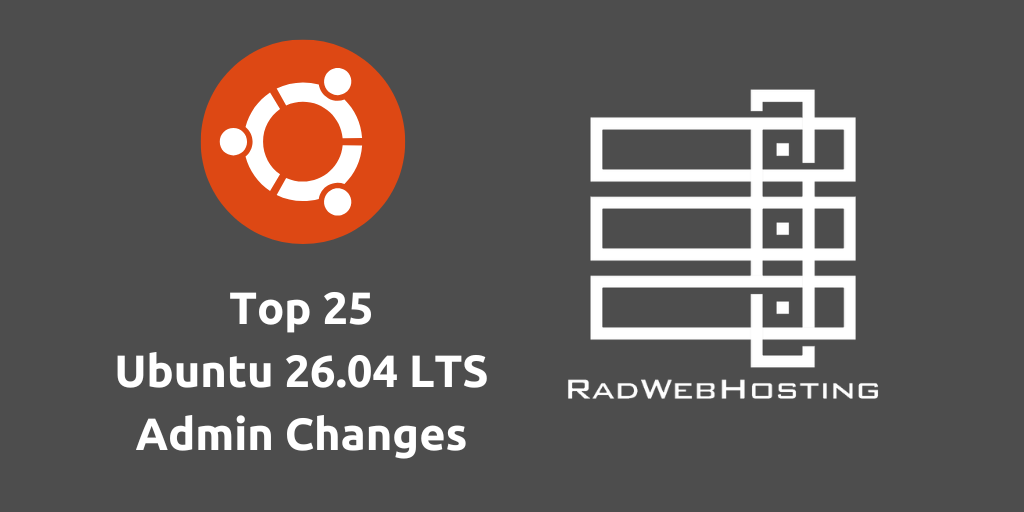 Top 25 Ubuntu 26.04 LTS Admin Changes - Rad Web Hosting Blog